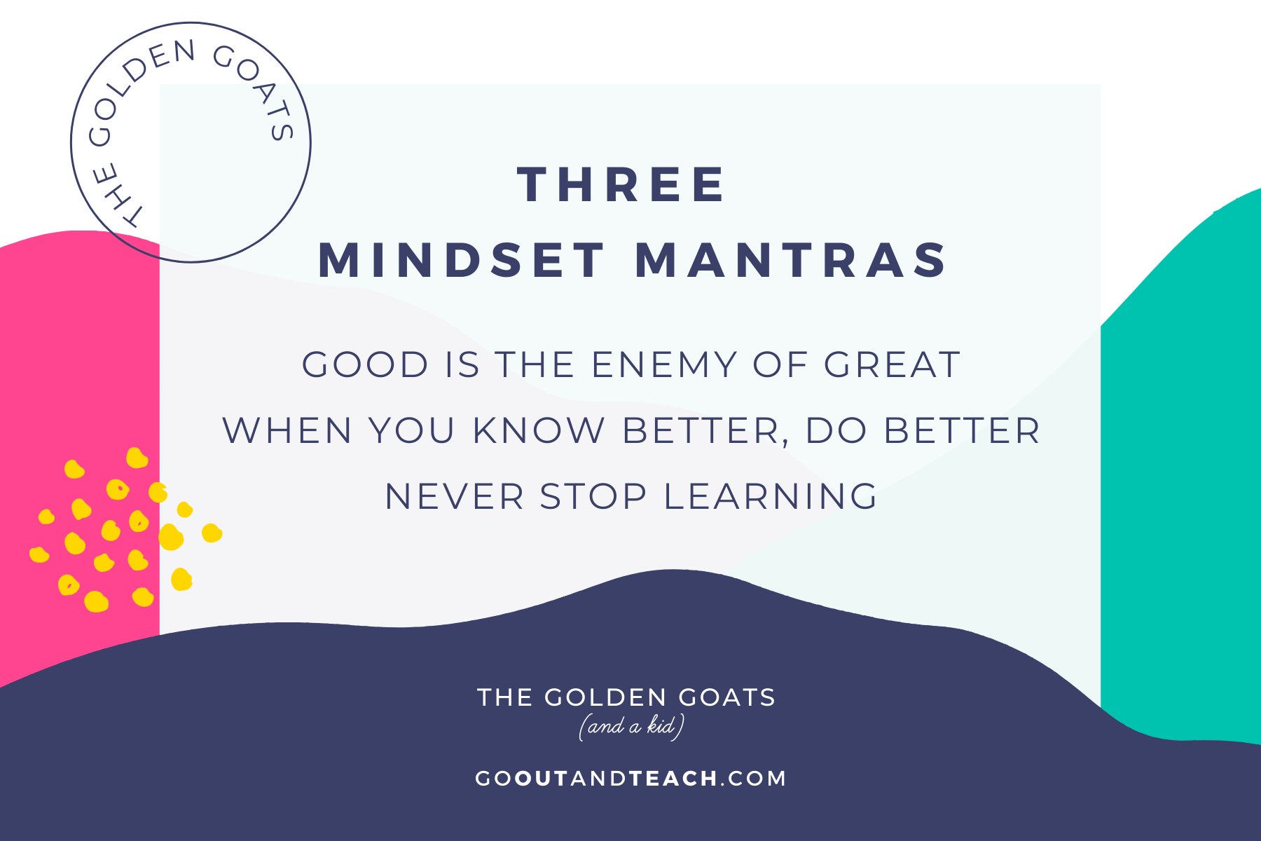 Three Mindset Mantras Every Teacher Needs - The Golden GOATs (and a kid!)